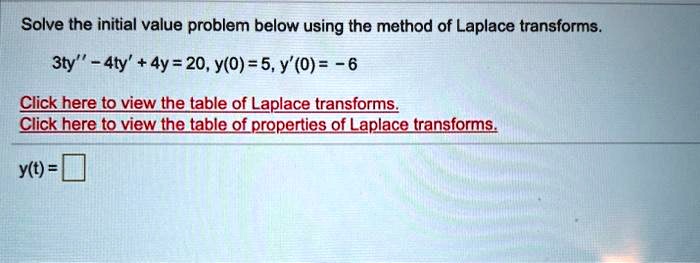solve the initial value problem below using the method of laplace transforms 3ty 4ty 4y 20yo 5y0 ...