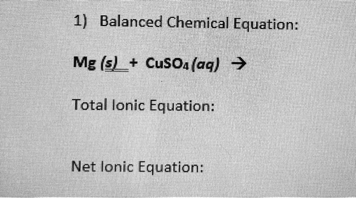 SOLVED: Balanced Chemical Equation: Mg (s) + CuSO4 (aq) -> MgSO4 (aq) + Cu (s) Total Ionic ...