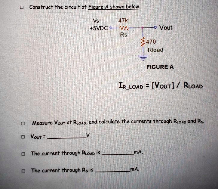 Construct the circuit of Figure A shown below Vs 47k +5VDC Rs 470 Vout Rload FIGURE A I RLOAD ...