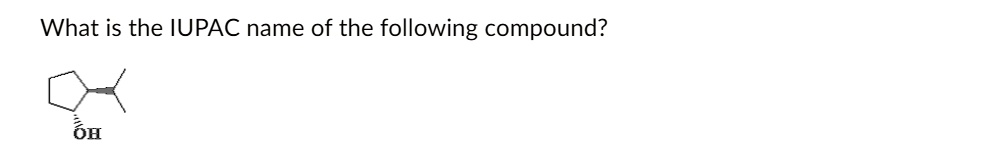 SOLVED: What is the IUPAC name of the following compound? OB