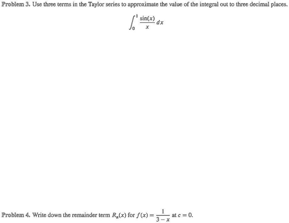 SOLVED: Problem 3. Use three terms in the Taylor series to approximate ...