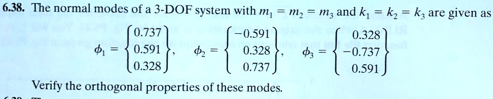 SOLVED: 6.38. The normal modes of a 3-DOF system with m1 = m2 = m3 and ...