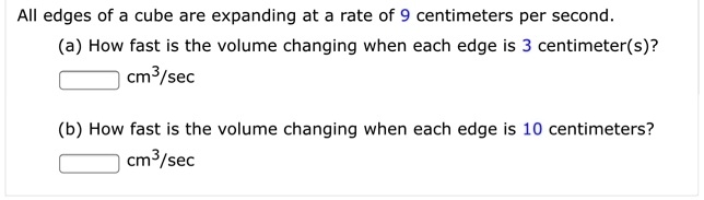 SOLVED: All edges of a cube are expanding at a rate of 9 centimeters ...