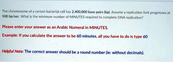 SOLVED: The chromosome of certain bacterial cell has 2,400,000 base pairs (bp). Assume ...