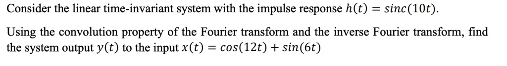 SOLVED: Consider the linear time-invariant system with the impulse response h(t) = sinc(10t ...