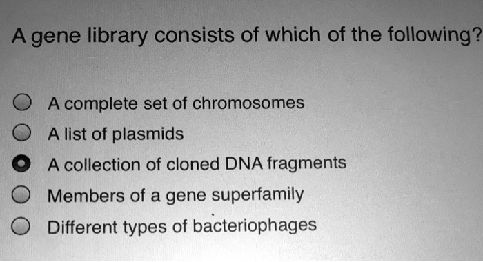 SOLVED: A gene library consists of which of the following? A complete ...