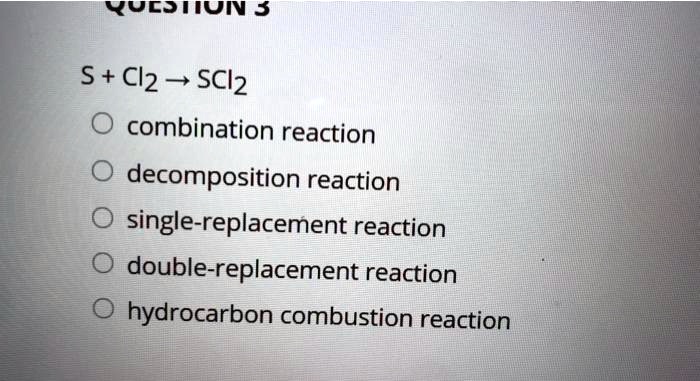 SOLVED: QUcMIIUIV 3 S + Cl2 - 4 SCl2 combination reaction decomposition ...
