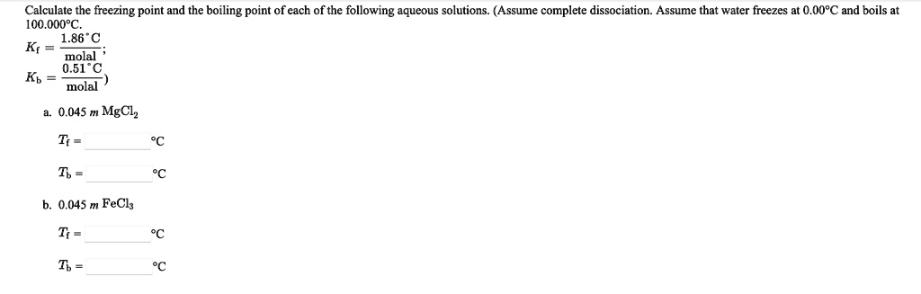 SOLVED: Calculate the freezing point and the boiling point of each of the following aqueous ...