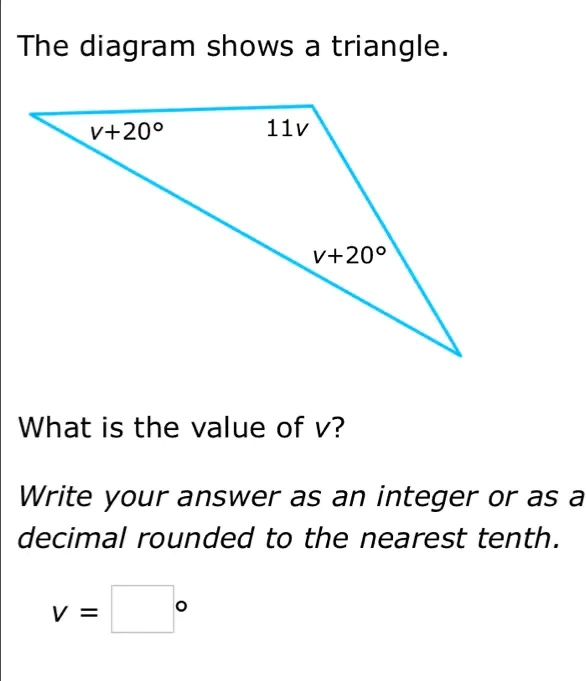 SOLVED: The diagram shows a triangle. V + 20Â° 11v V + 200 What is the ...