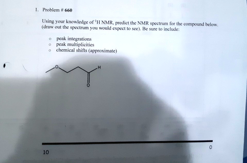 SOLVED: Problem # 660 Using vour knowledge of 'H NMR, predict the NMR ... SOLVED: Problem # 660 Using vour knowledge of 'H NMR, predict the NMR ...