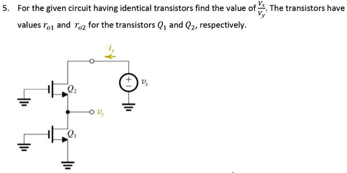 SOLVED: For the given circuit, having identical transistors, find the value of the transistors ...
