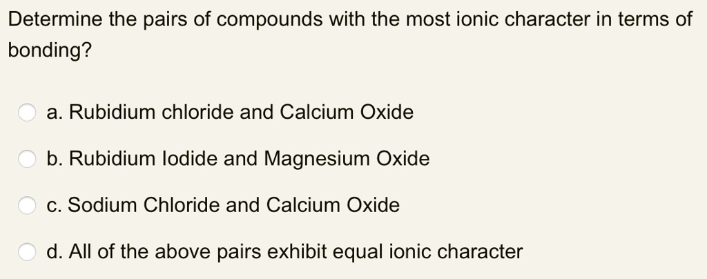 SOLVED: Determine the pairs of compounds with the most ionic character ...