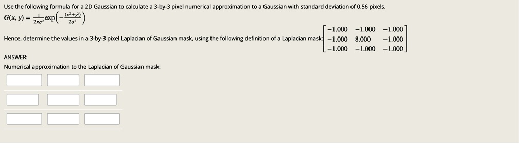 SOLVED: Use the following formula for a 2D Gaussian to calculate a 3-by ...