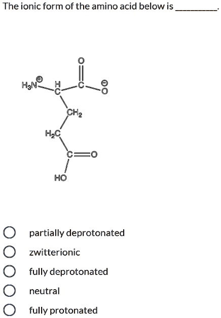SOLVED:The ionic form of the amino acid below is HaN= HC HO 0 partially ...