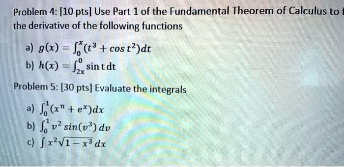 SOLVED: Problem 4: [10 pts] Use Part 1 of the Fundamental Theorem of Calculus to find the ...