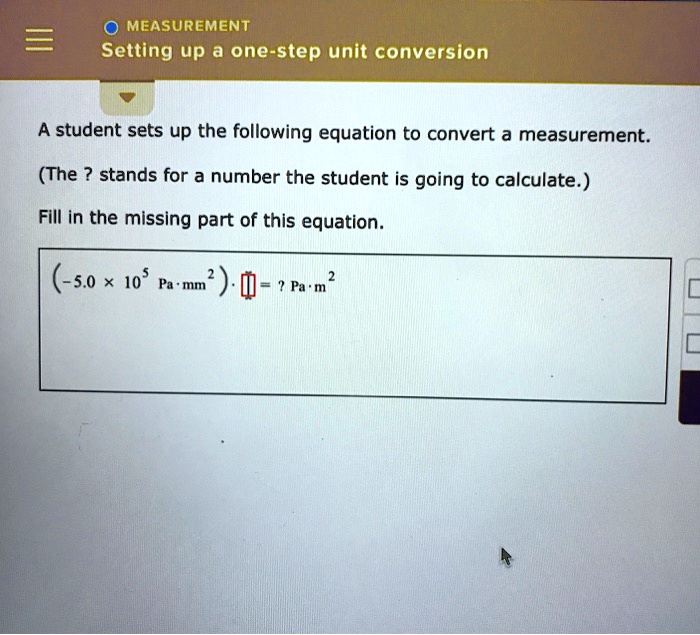 SOLVED: MEASUREMENT Setting up a one-step unit conversion A student sets up the following ...