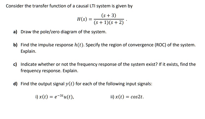 SOLVED: Consider the transfer function of a causal LTI system is given by (s + 3) 2=(s)H (s+1(s+ ...