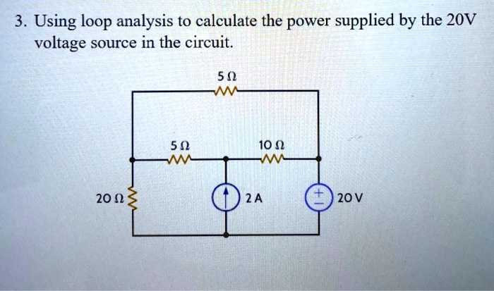 SOLVED: Using loop analysis to calculate the power supplied by the 20V ... SOLVED: Using loop analysis to calculate the power supplied by the 20V ...