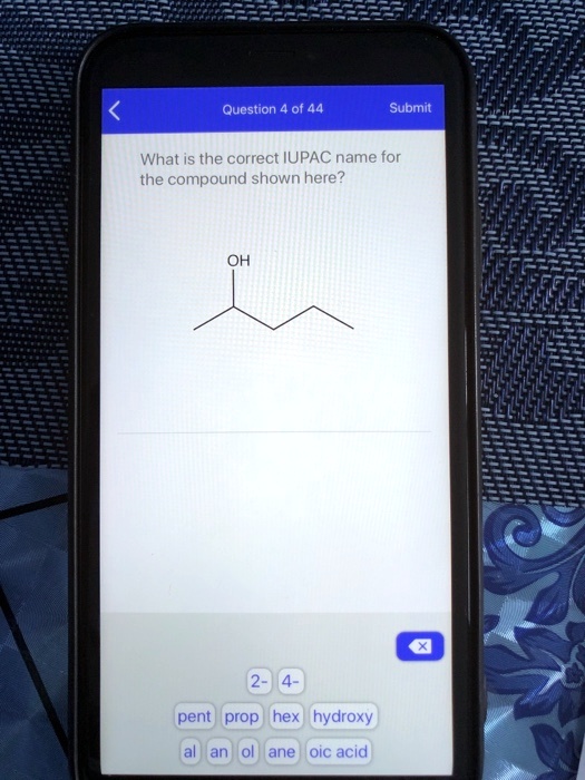 SOLVED: Question of 44 Submit What is the correct IUPAC name for the ...