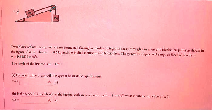 texts two blocks of masses m and m are connected through a massless string that passes through a ...