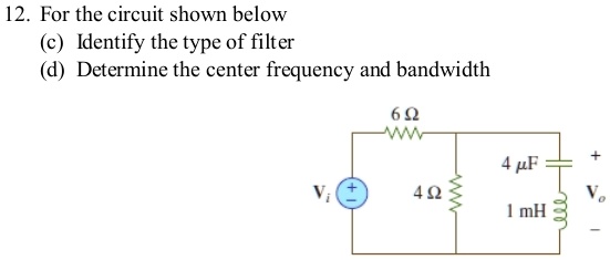for the circuit shown below c identify the type of filter d determine ...