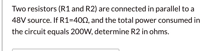 Two resistors (R1 and R2) are connected in parallel to a 48V source. If ...