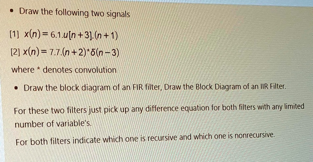 Draw the following two signals [1] x(n) = 6.1.u[n+3].(n + 1) [2] x(n) = 7.7.(n+2)*(n-3) where ...