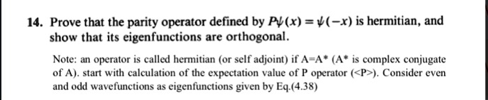SOLVED: Prove that the parity operator defined by P(x) = (-x) is Hermitian, and show that its ...