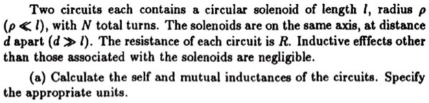 Two circuits each contains a circular solenoid of length l, radius ρ (ρ≪ l), with N total turns ...