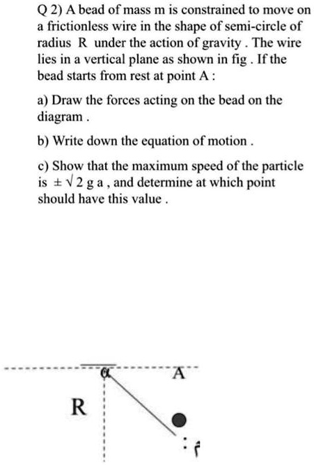 SOLVED: Q2) A bead of mass m is constrained t0 move on frictionless wire in the shape of semi ...