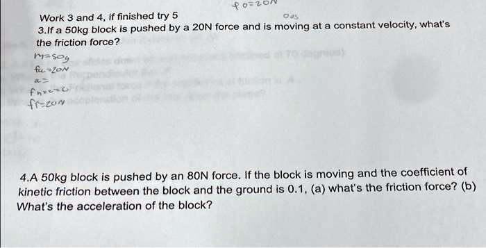 SOLVED: Work 3 and 4, if finished try 5. If a 50kg block is pushed by a ...