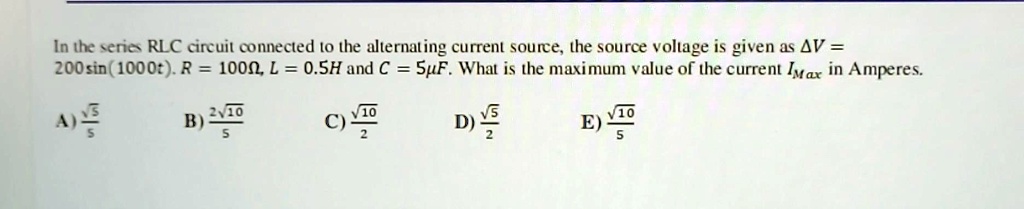 SOLVED: In the series RLC circuit connected to the alternating current source,the source voltage ...