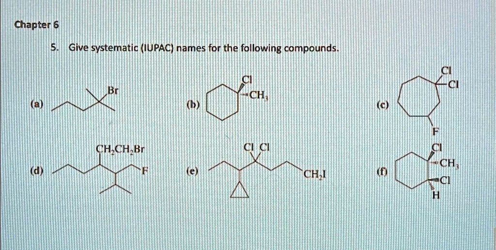SOLVED: Give systematic (IUPAC) names for the following compounds. Chapter 6 5.1 Give systematic ...