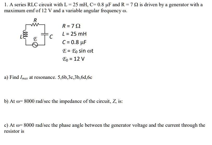 VIDEO solution: A series RLC circuit with L = 25 mH, C = 0.8 ÂµF, and R = 70 Î© is driven by a ...
