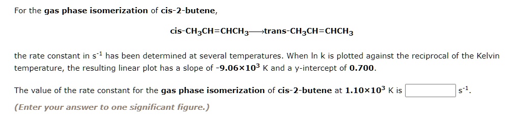 Solved For The Gas Phase Isomerization Of Cis 2 Butene Cis Ch3ch Chch3 Trans Ch3ch Chch3
