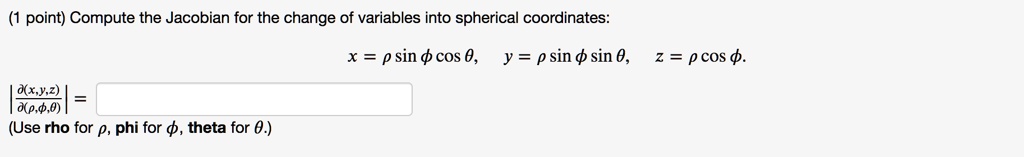 SOLVED: (1 point) Compute the Jacobian for the change of variables into ...