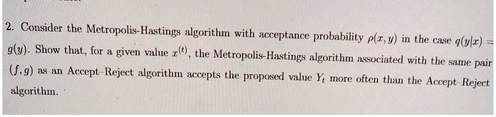 SOLVED: 2. Consider the Metropolis -Hastings algorithm with acceptance ... SOLVED: 2. Consider the Metropolis -Hastings algorithm with acceptance ...