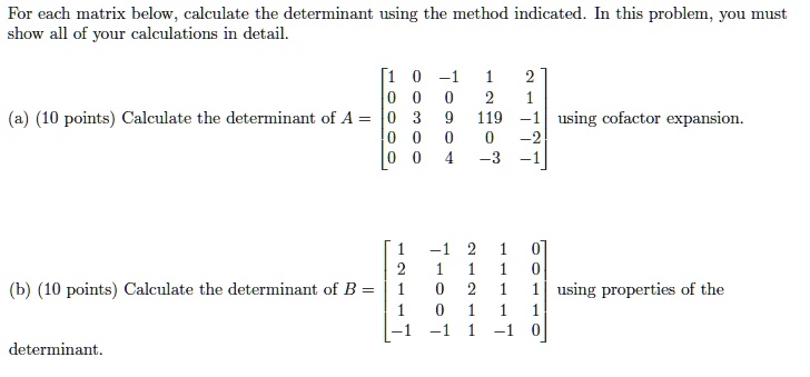 For each matrix below calculate the determinant using the method ...