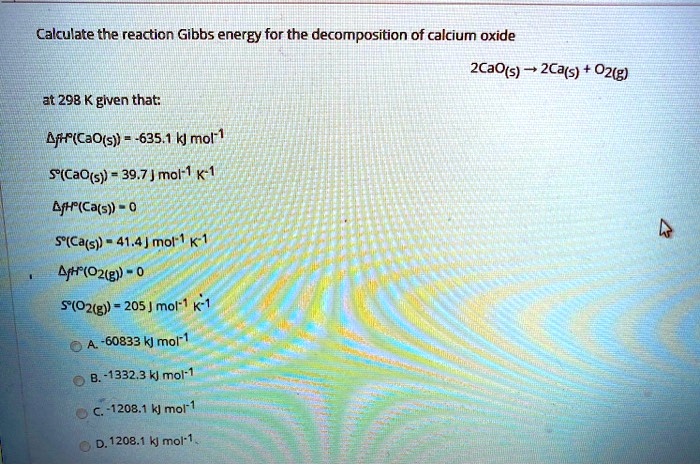 SOLVED: Calculate the reaction Gibbs energy for the decomposition of calcium oxide 2CaO(s) 2Ca(s ...