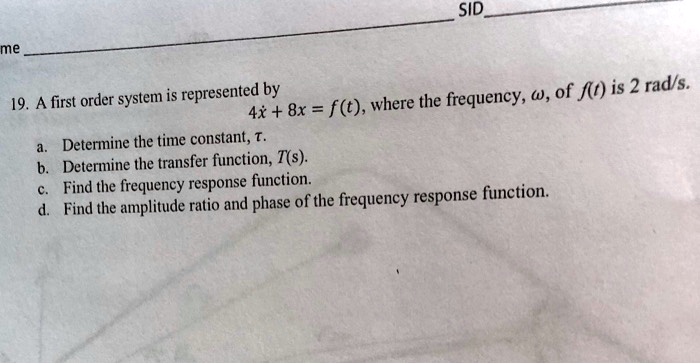 SOLVED: SID me 19. A first-order system is represented by 4x + 8x = ft ...