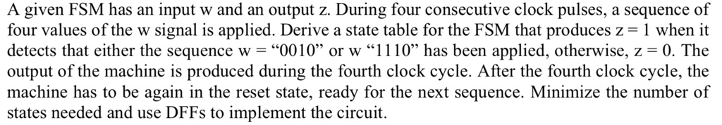 Solved A Given Fsm Has An Input W And An Output Z During Four Consecutive Clock Pulses A 1292