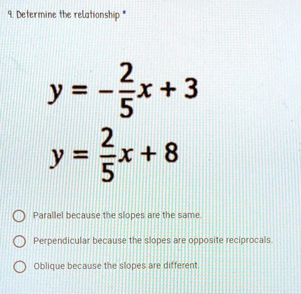 [GET ANSWER] 9. Determine the relationship * y = -(2)/(5)x + 3 y = (2 ...