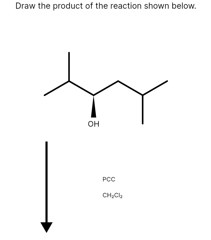 Draw the product of the reaction shown below: OH PCC CHCl2