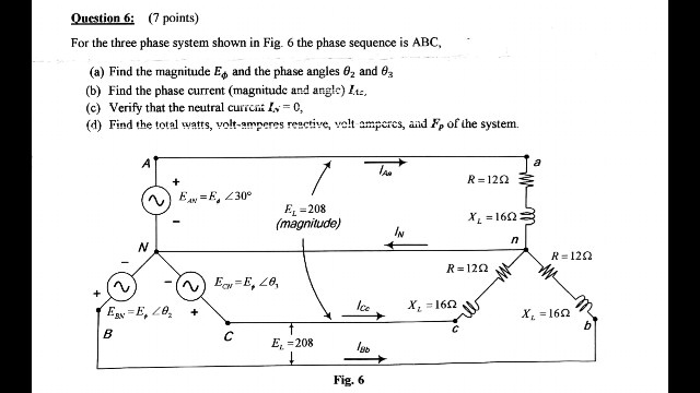 Question 6: (7 points) For the three phase system shown in Fig. 6 the ...