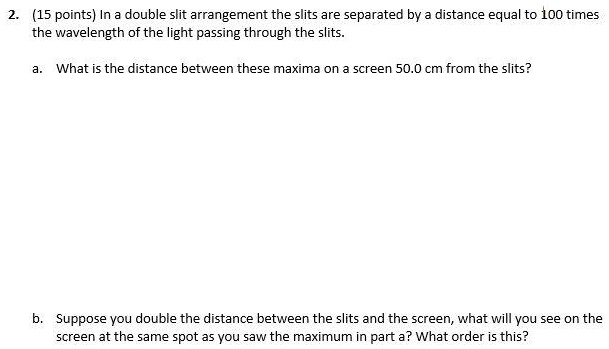 SOLVED: (15 points) In double slit arrangement the slits are separated ...