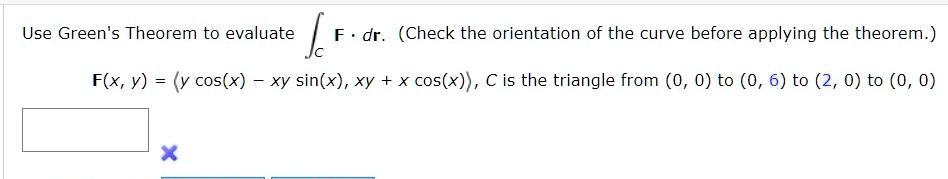 SOLVED: Use Green's Theorem to evaluate F . dr, (Check the orientation of the curve before ...
