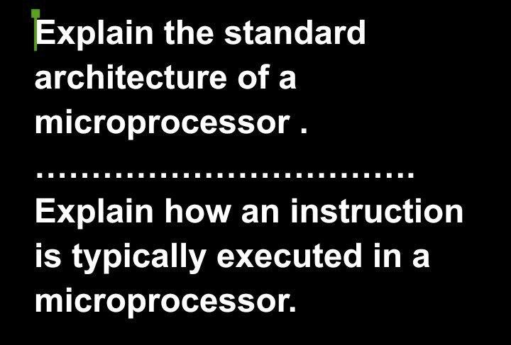 Solved Explain The Standard Architecture Of A Microprocessor Explain How An Instruction Is