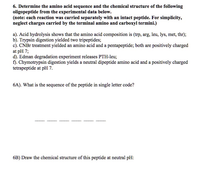 6. Determine the amino acid sequence and the chemical...