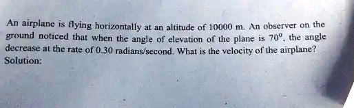 SOLVED: An airplane is flying horizontally at an altitude of 10000 m An ...