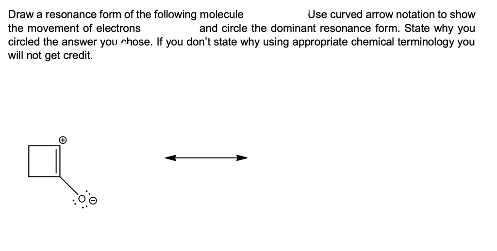 SOLVED: Draw a resonance form of the following molecule Use curved arrow notation to show the ...
